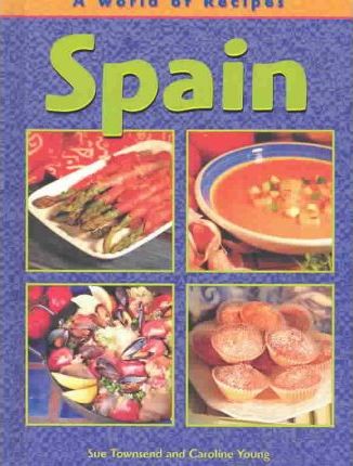Spain (World of Recipes) by Sue Townsend | Goodreads