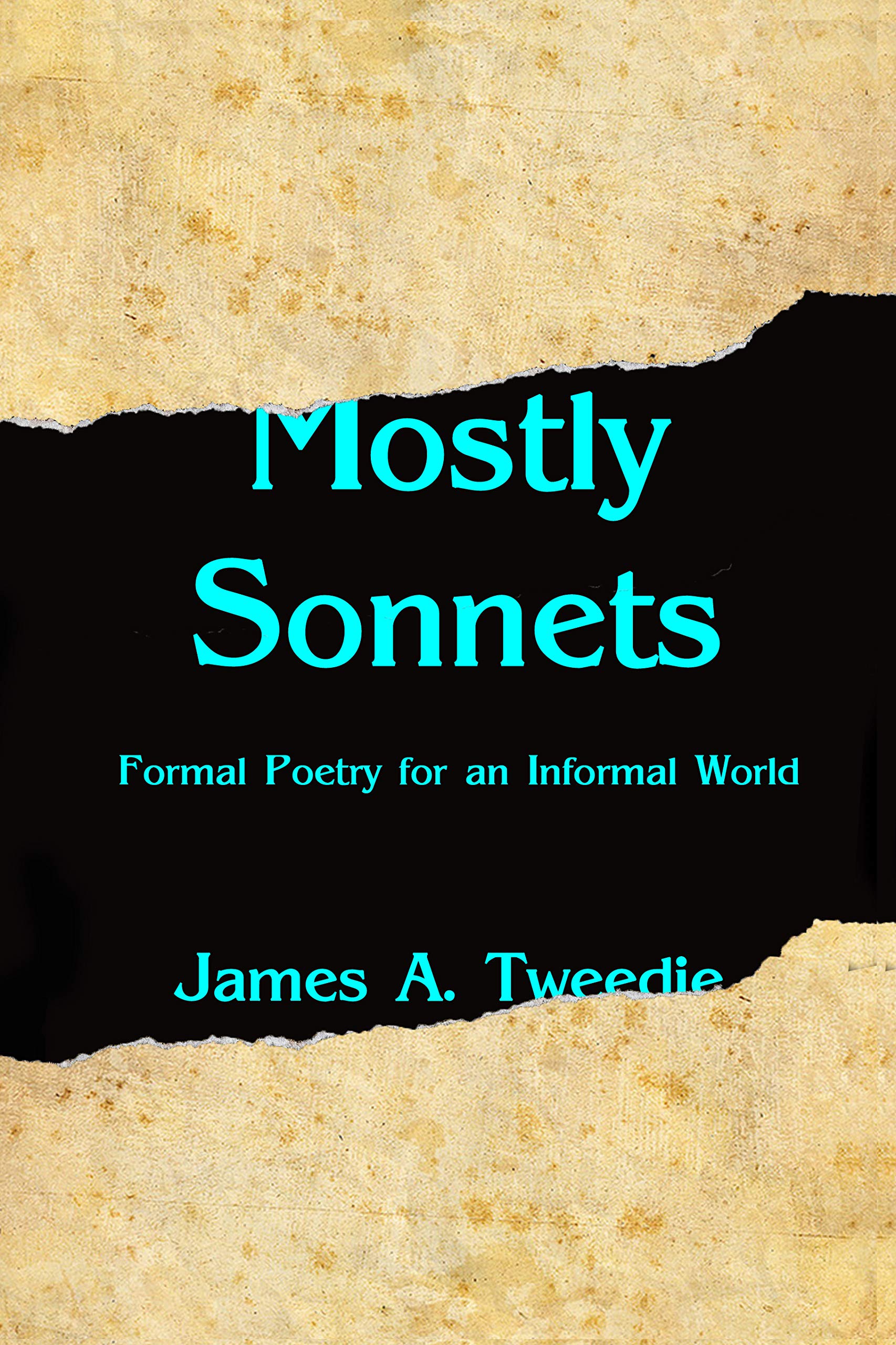 Mostly Sonnets: Formal Poetry for an Informal World by James A. Tweedie ...