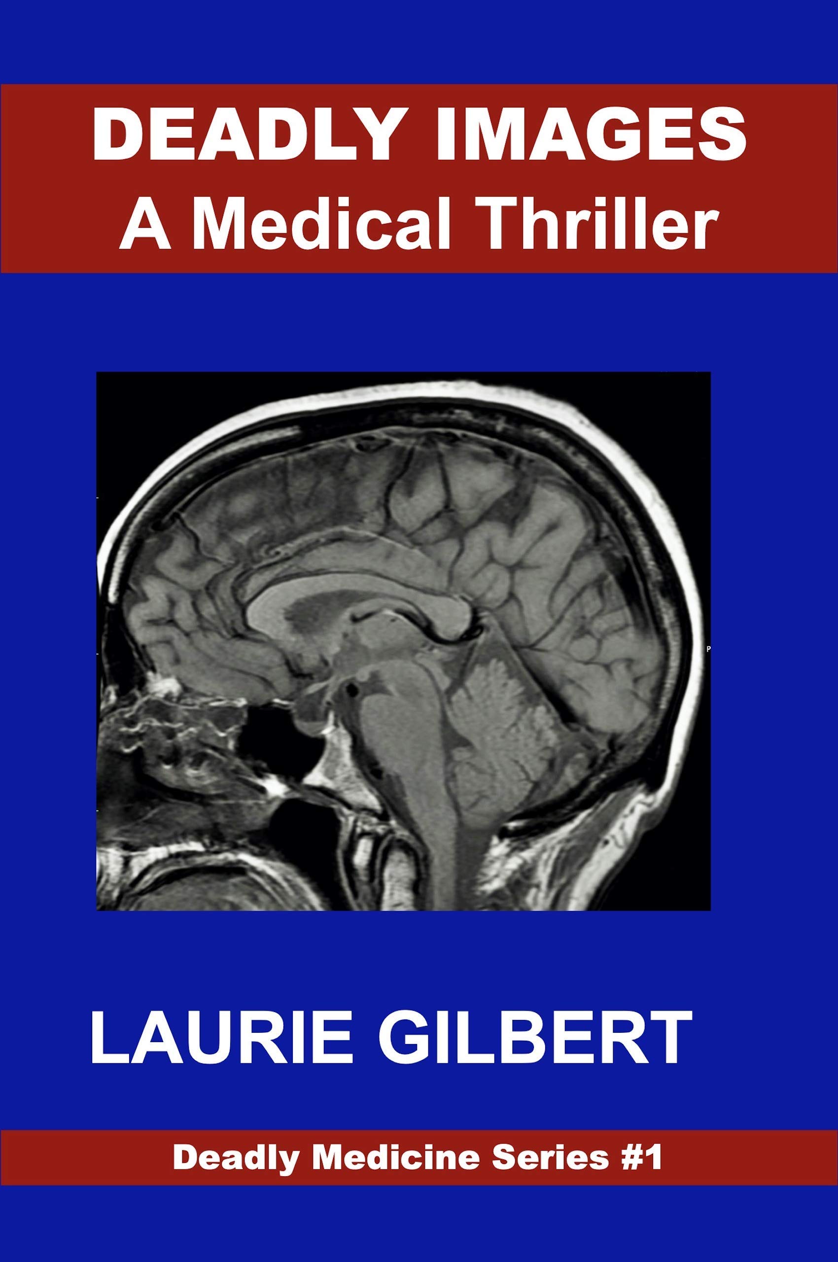 Deadly Images: A Medical Thriller (Deadly Medicine) by Laurie Gilbert ...