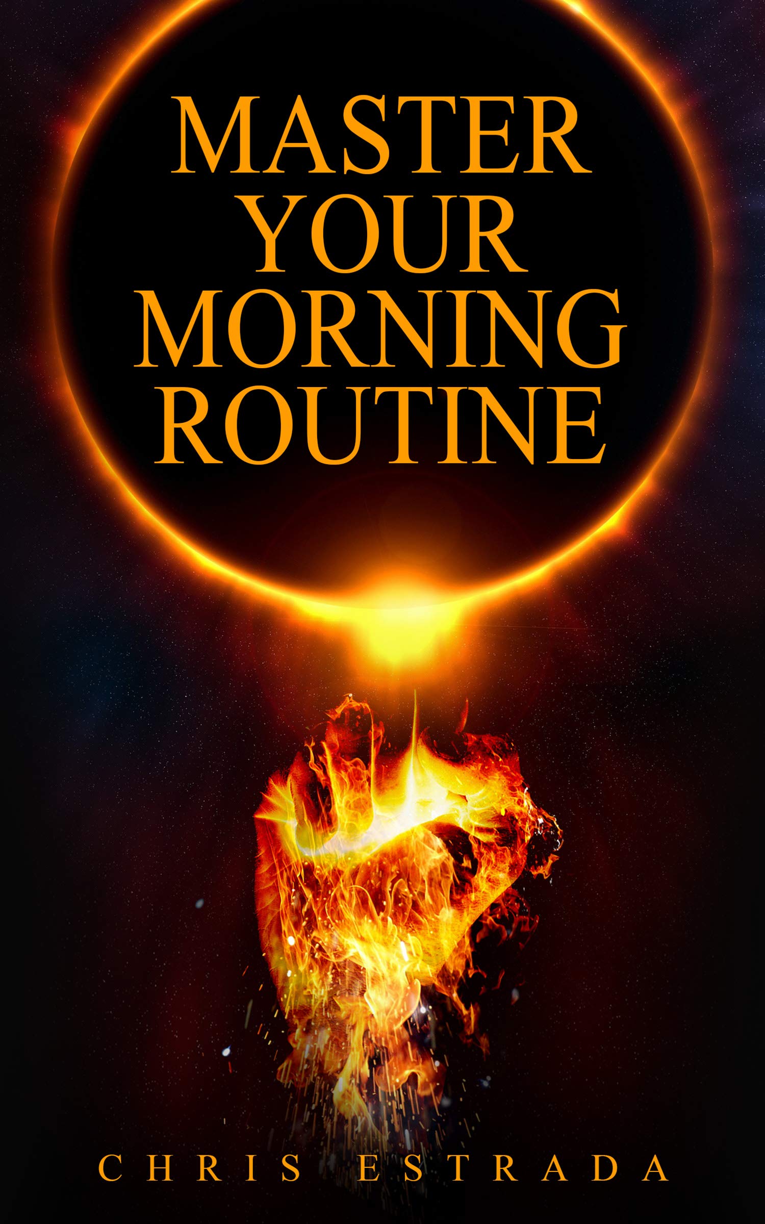 Master Your Morning Routine: Beat The Sun and Build An Unstoppable Life ...