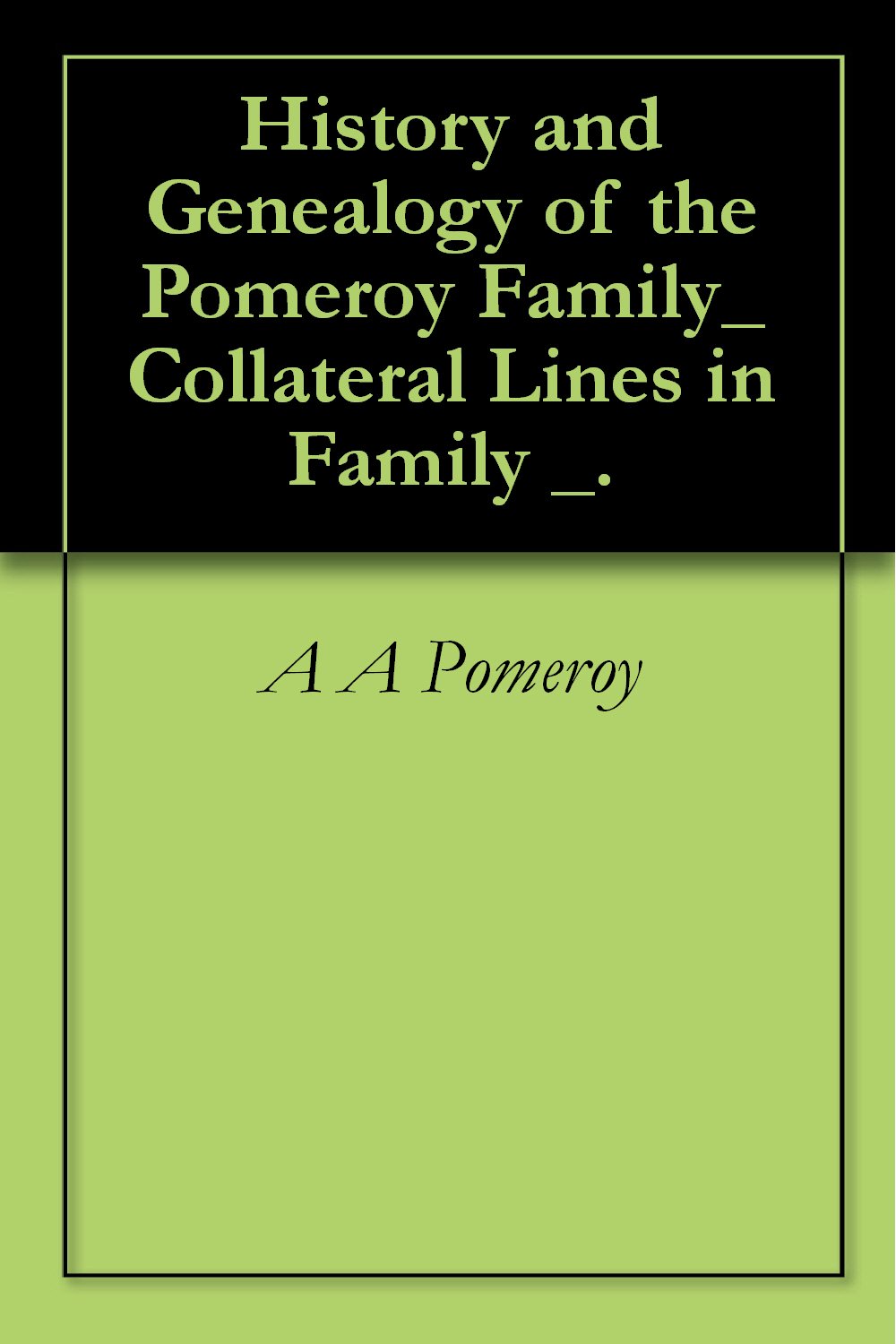 History and Genealogy of the Pomeroy Family_ Collateral Lines in Family ...