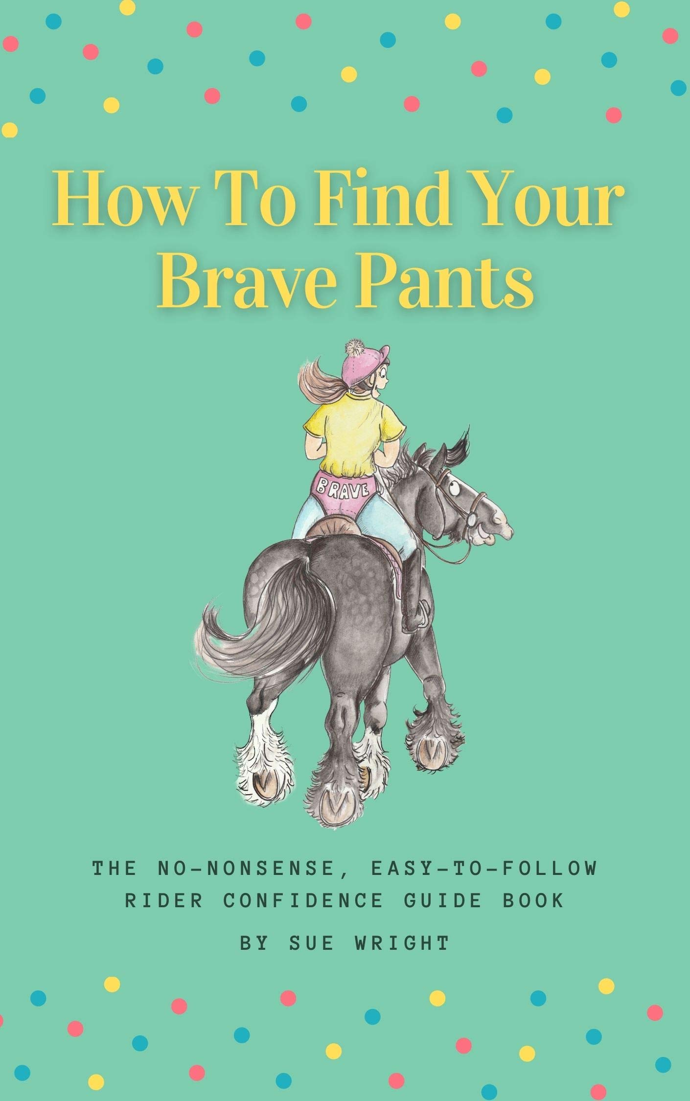 How To Find Your Brave Pants: The no-nonsense, easy-to-follow, Rider ...