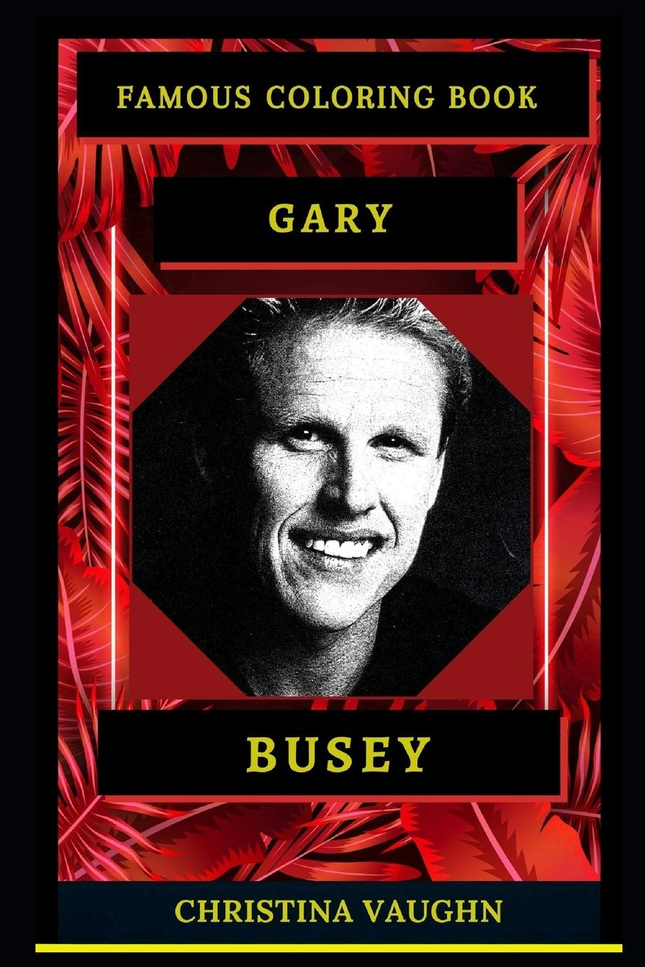 Gary Busey Famous Coloring Book: Whole Mind Regeneration and Untamed ...