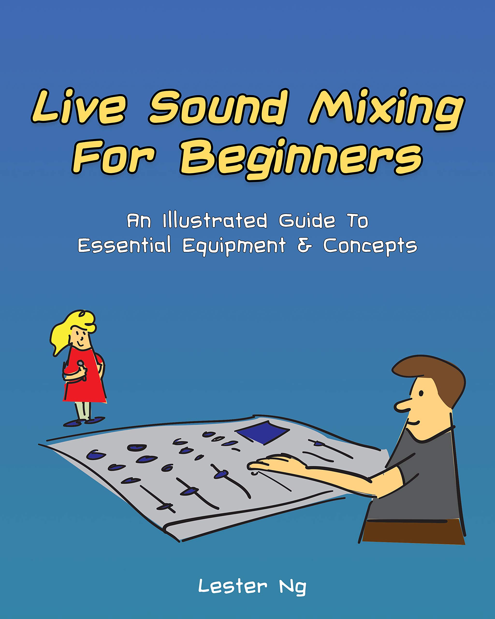 Live Sound Mixing For Beginners: An Illustrated Guide To Essential ...