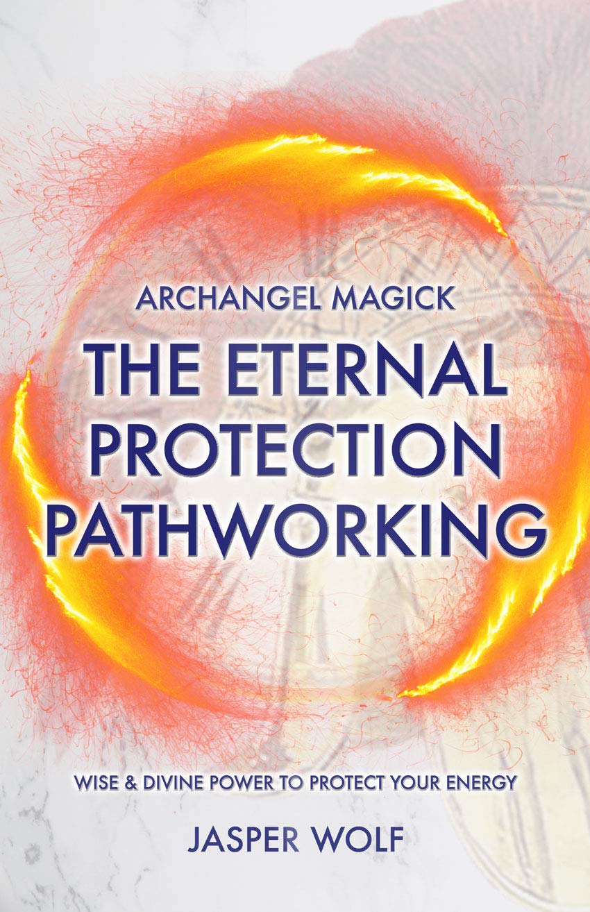 Archangel Magick: The Eternal Protection Pathworking by Jasper Wolf ...