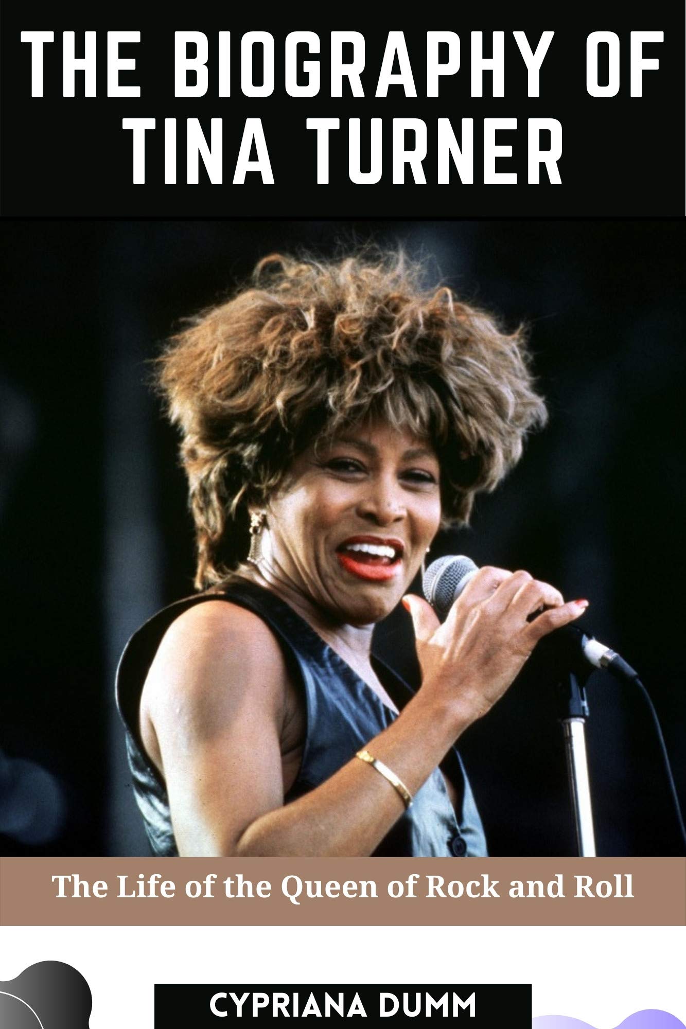 The Biography of Tina Turner: The life of the Queen of Rock and Roll by ...
