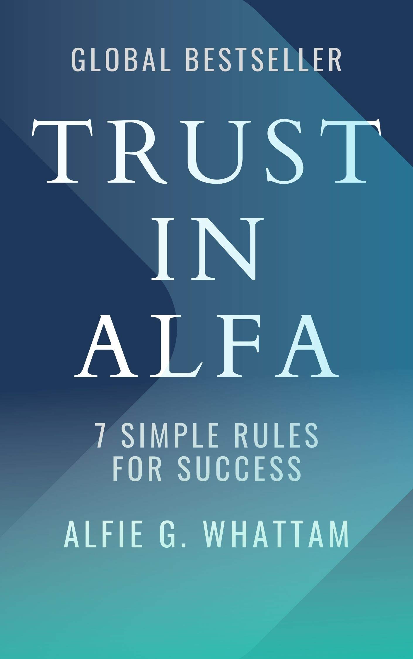 Trust in Alfa: 7 Simple Rules for Success by Alfie Whattam | Goodreads