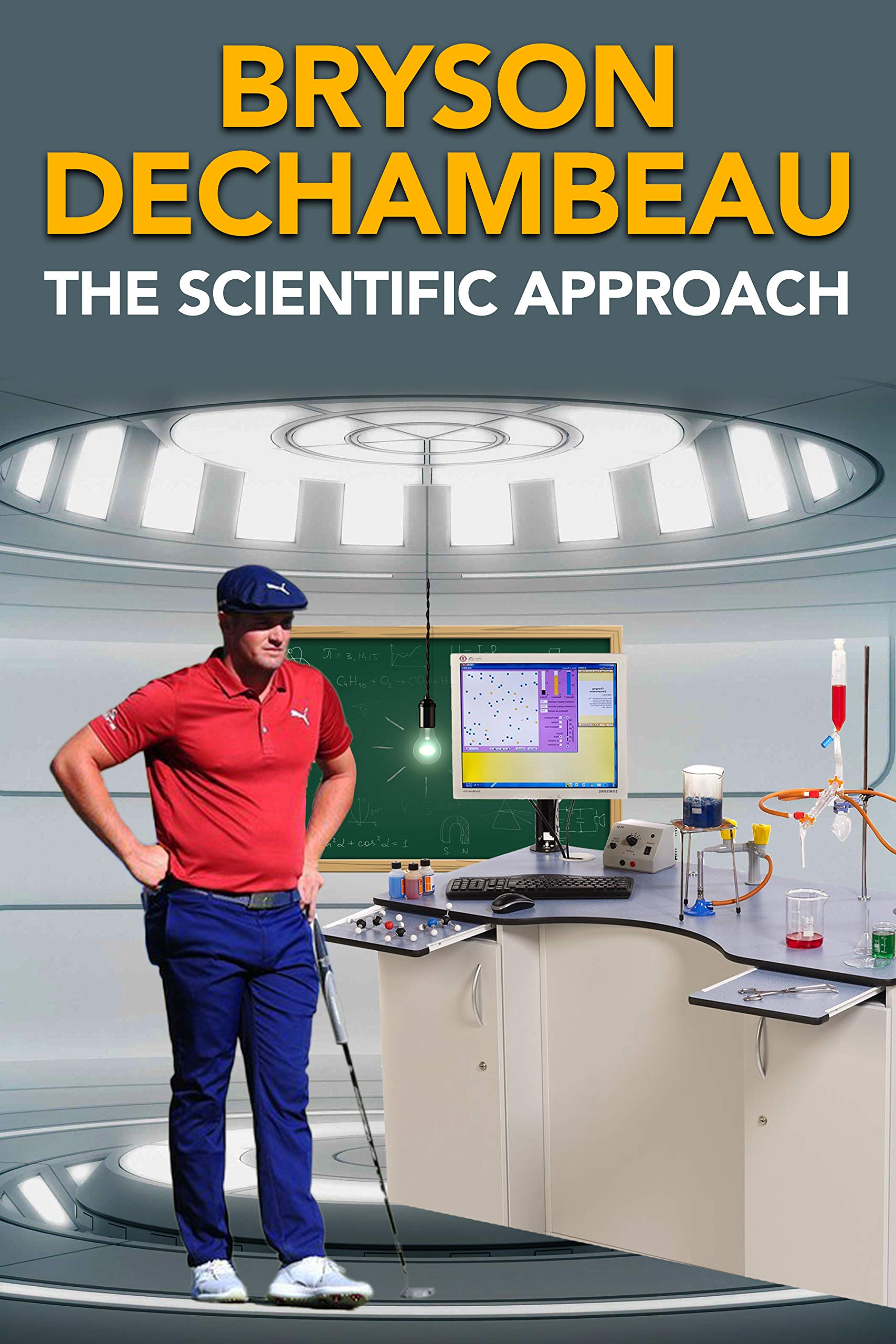 Bryson Dechambeau: The scientific approach by Noah Cassidy | Goodreads