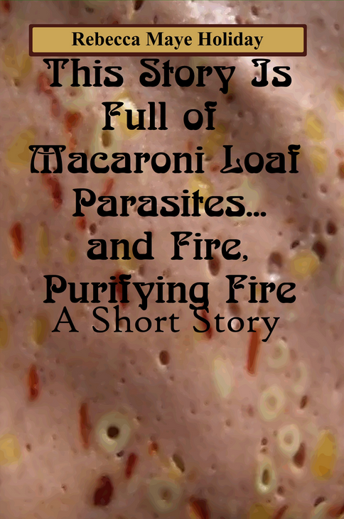 This Story Is Full of Macaroni Loaf Parasites... and Fire, Purifying ...
