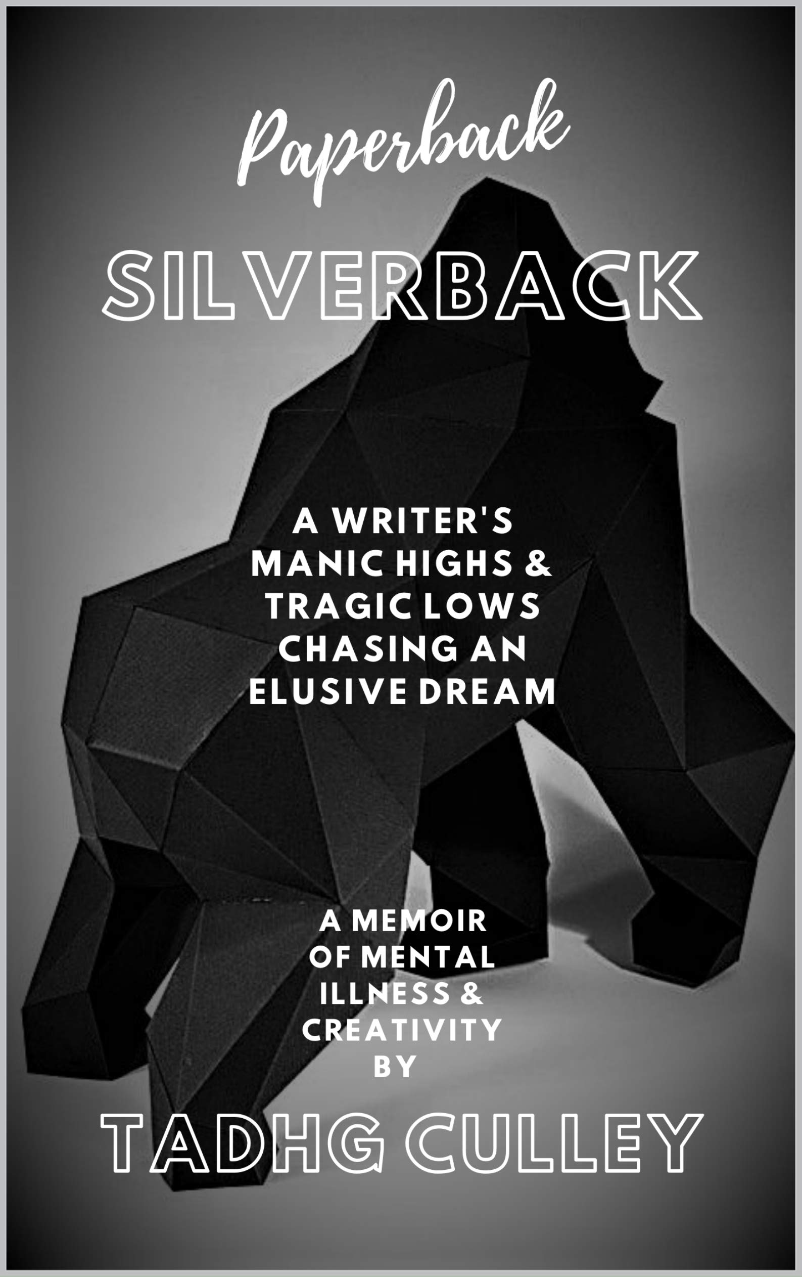 Paperback Silverback: A Writer's Manic Highs & Tragic Lows Chasing An ...