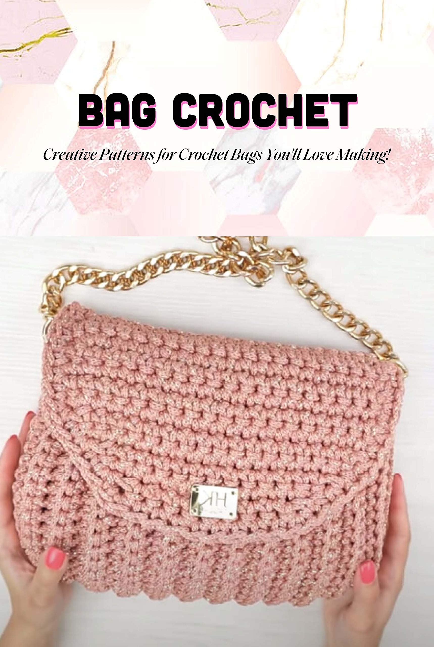 Bag Crochet: Creative Patterns for Crochet Bags You'll Love Making ...