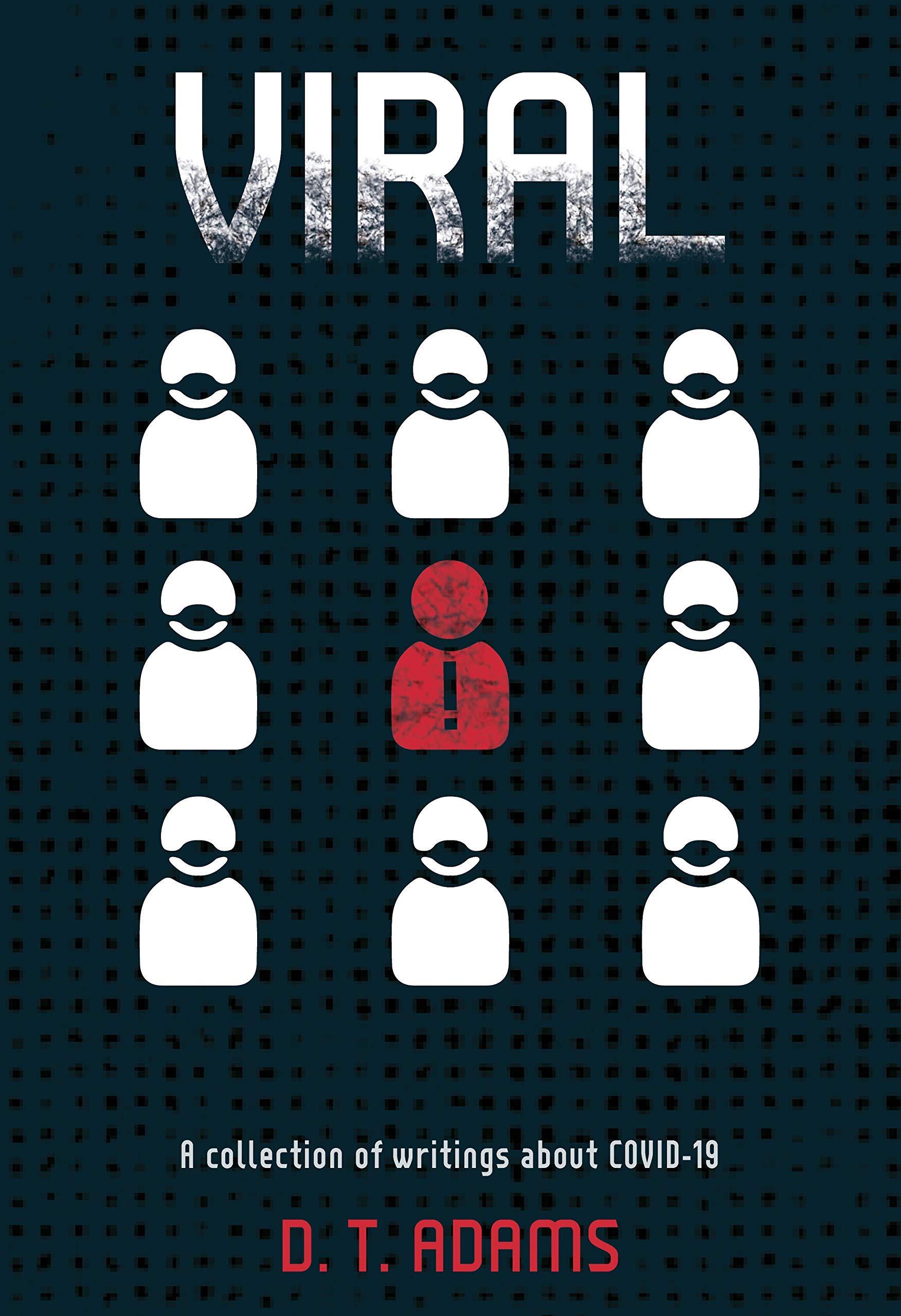 Viral: Pieces of Writing About the COVID-19 Pandemic by D.T. Adams ...
