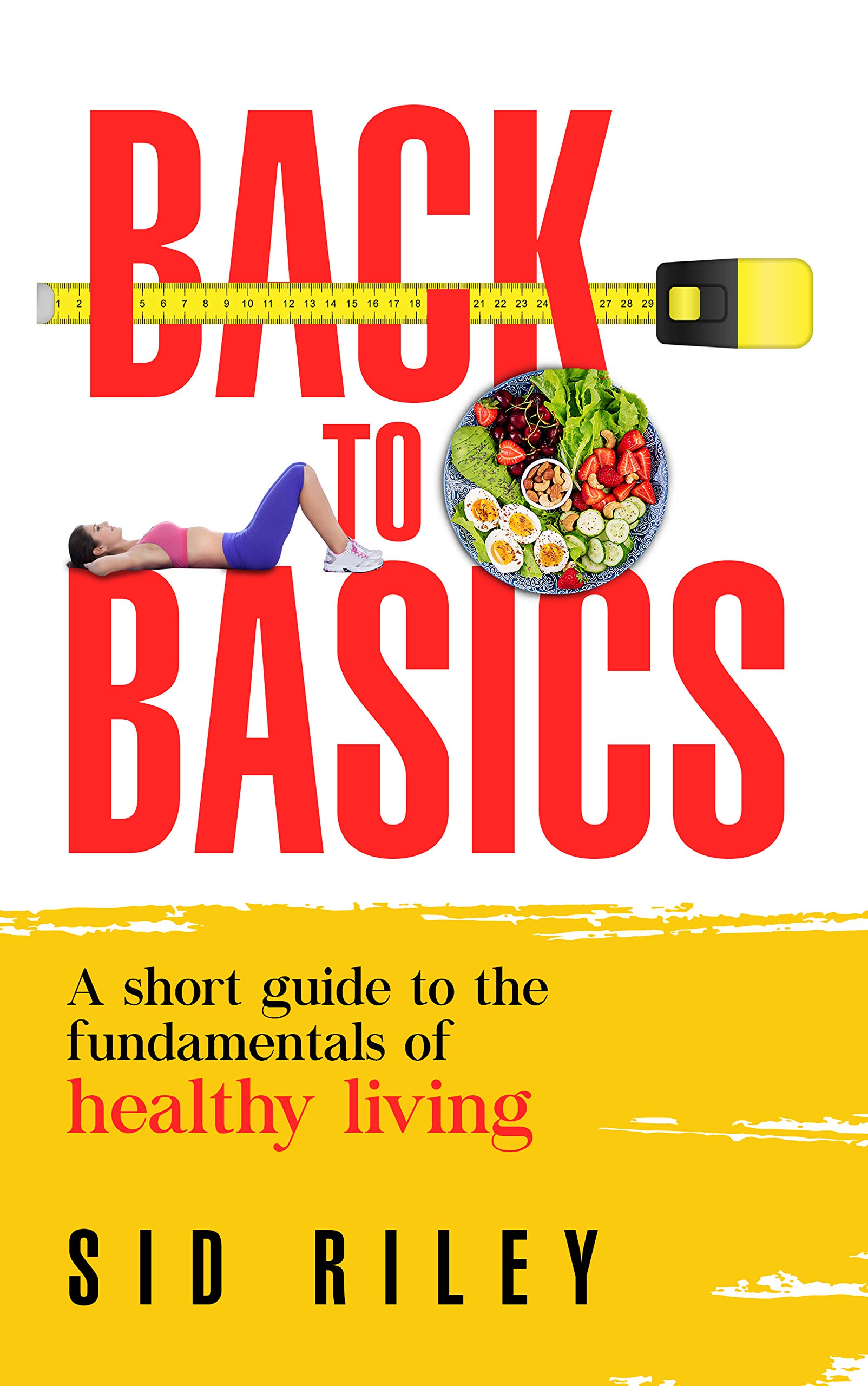 Back to Basics: A short guide to the fundamentals of healthy living by ...