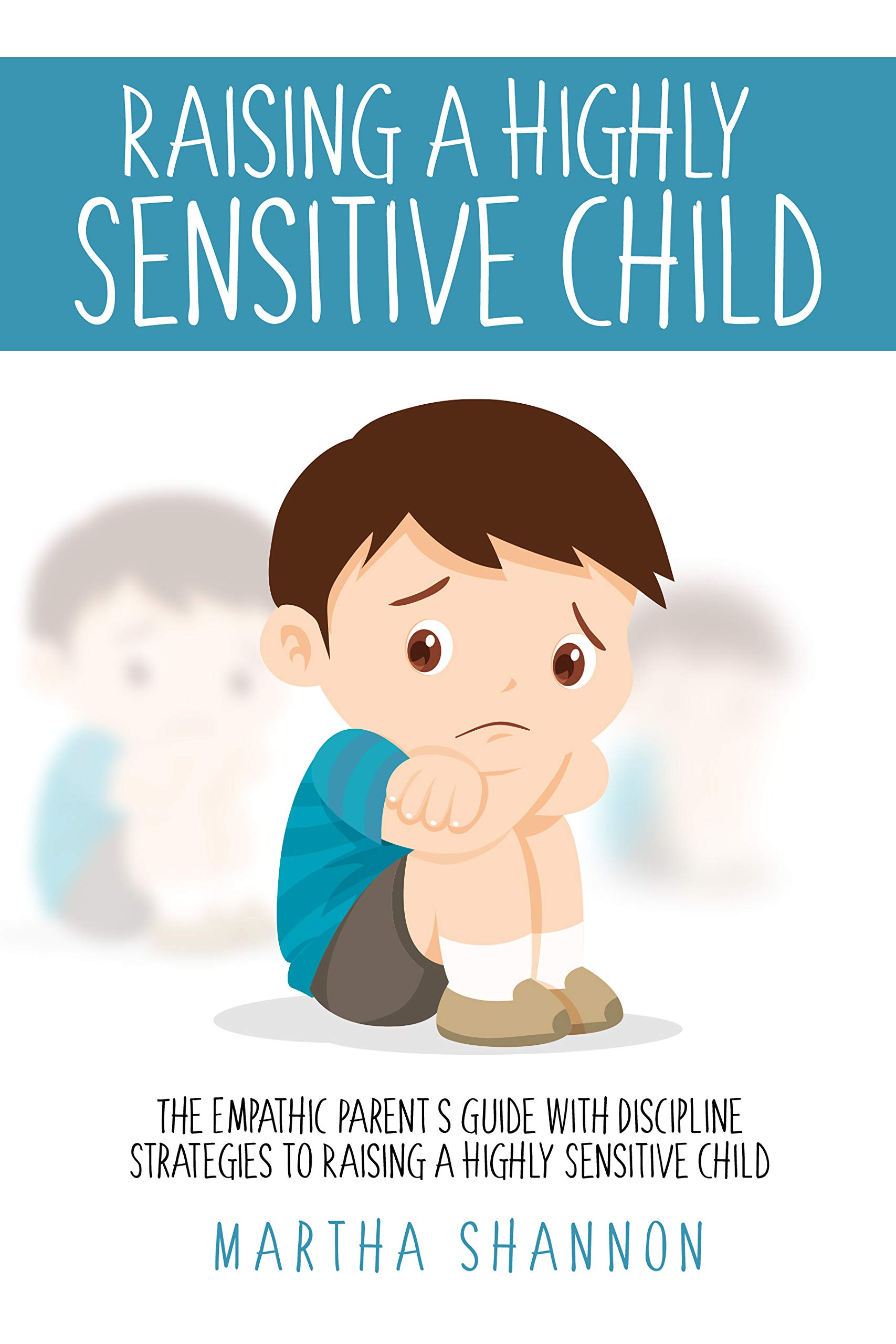 Raising a Highly Sensitive Child: The Empathic Parent’s Guide with ...