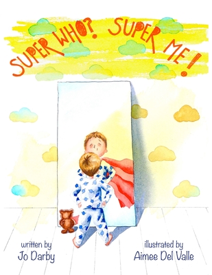 Super Who? Super Me!: Win your day the Super Hero way in these fun and ...