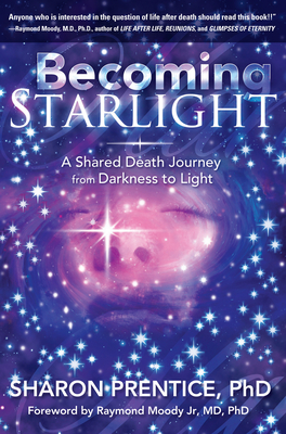 Becoming Starlight: A Shared Death Journey from Darkness to Light by PRENTICE | Goodreads
