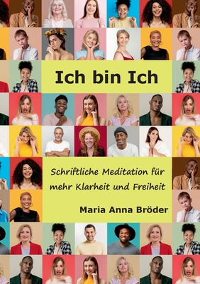 Ich bin Ich: Schriftliche Meditationen für mehr Klarheit und Freiheit ...