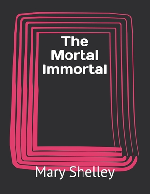 The Mortal Immortal by Mary Wollstonecraft Shelley | Goodreads
