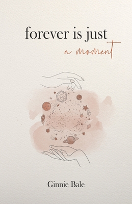 Forever is just a Moment by Ginnie Bale | Goodreads