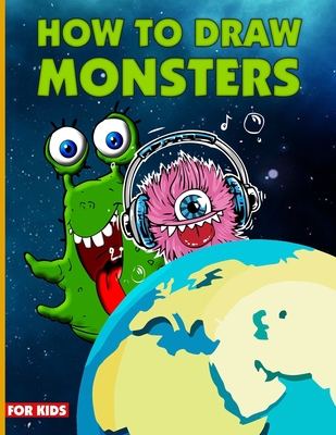 How To Draw Monsters For Kids: Learn How To Draw Monsters For Kids With ...