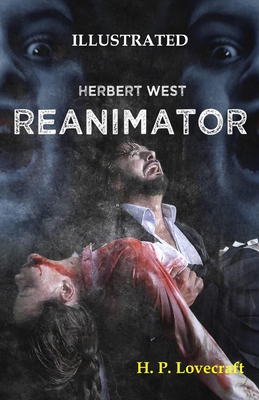 Herbert West: Reanimator Illustrated by H.P. Lovecraft | Goodreads