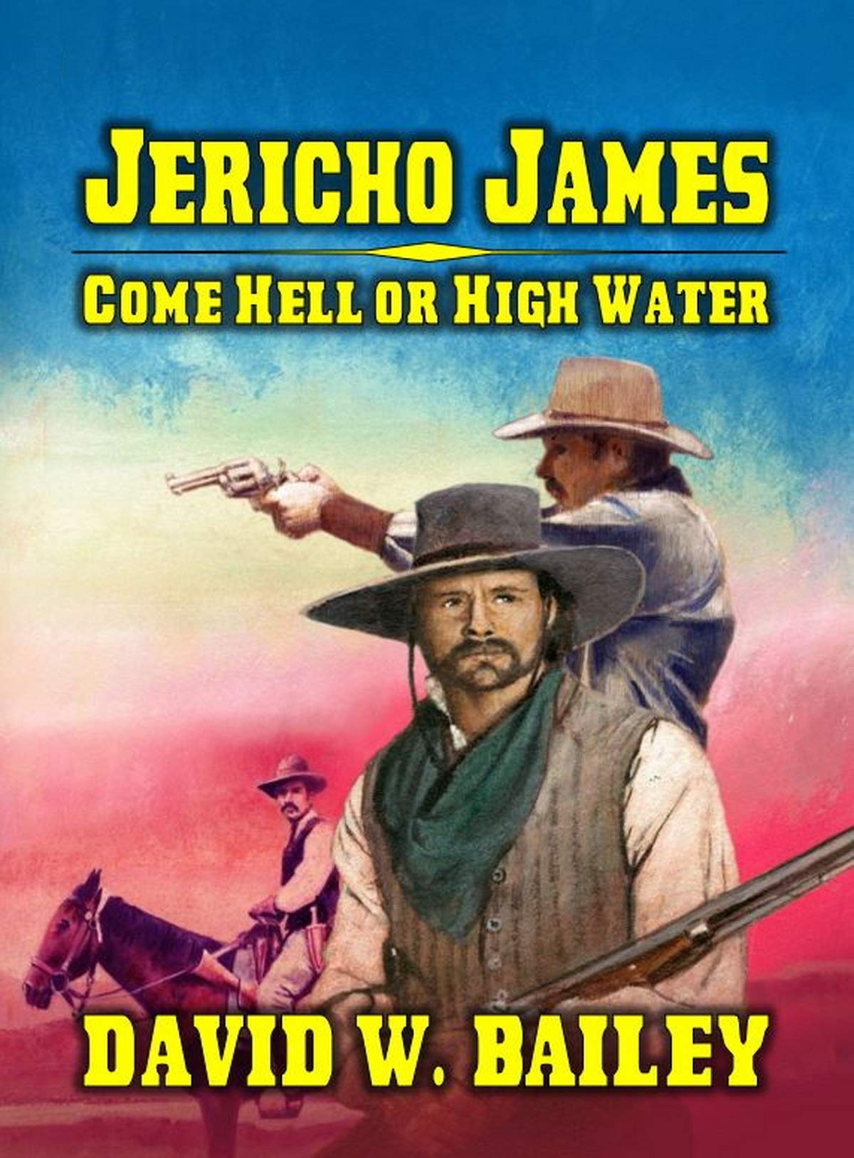 Jericho James: Come Hell or High Water: A Classic Western by David W ...