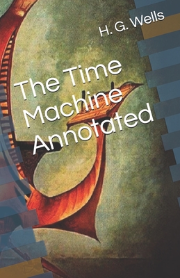 The Time Machine Annotated by H.G. Wells | Goodreads