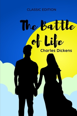 The Battle of Life: With Original Illustrated by Charles Dickens ...