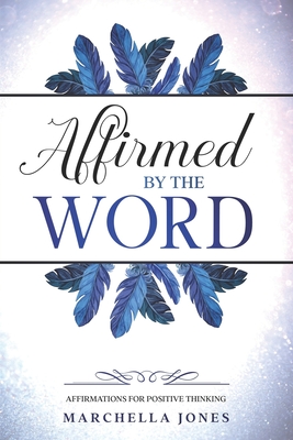 Affirmed By The Word: Affirmations For Positive Thinking by Marchella ...