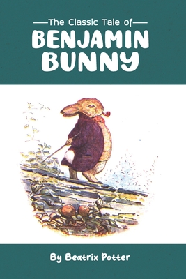 The Tale of Benjamin Bunny: Classic Illustrated Edition by Beatrix ...