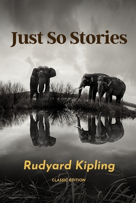 Just So Stories: With Original illustration by Rudyard Kipling | Goodreads