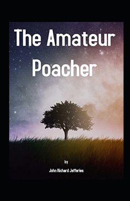 The Amateur Poacher Annotated by John Richard Jefferies | Goodreads