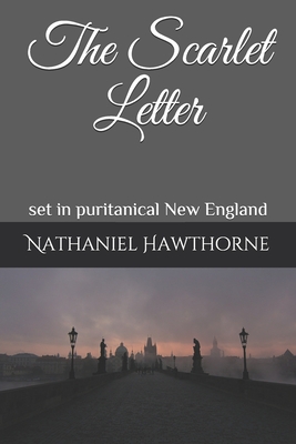 The Scarlet Letter: set in puritanical New England by Nathaniel ...