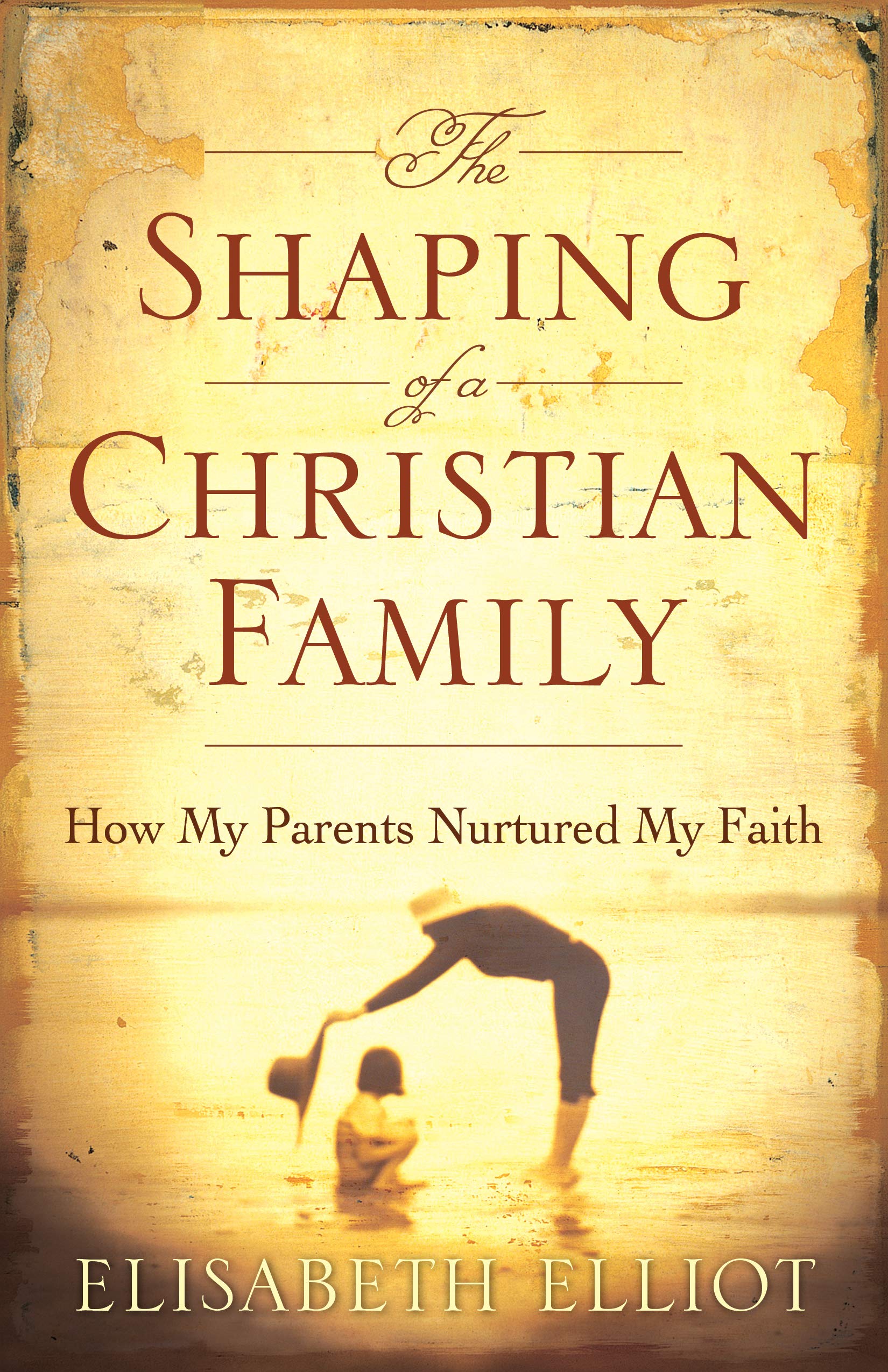 The Shaping of a Christian Family: How My Parents Nurtured My Faith by ...