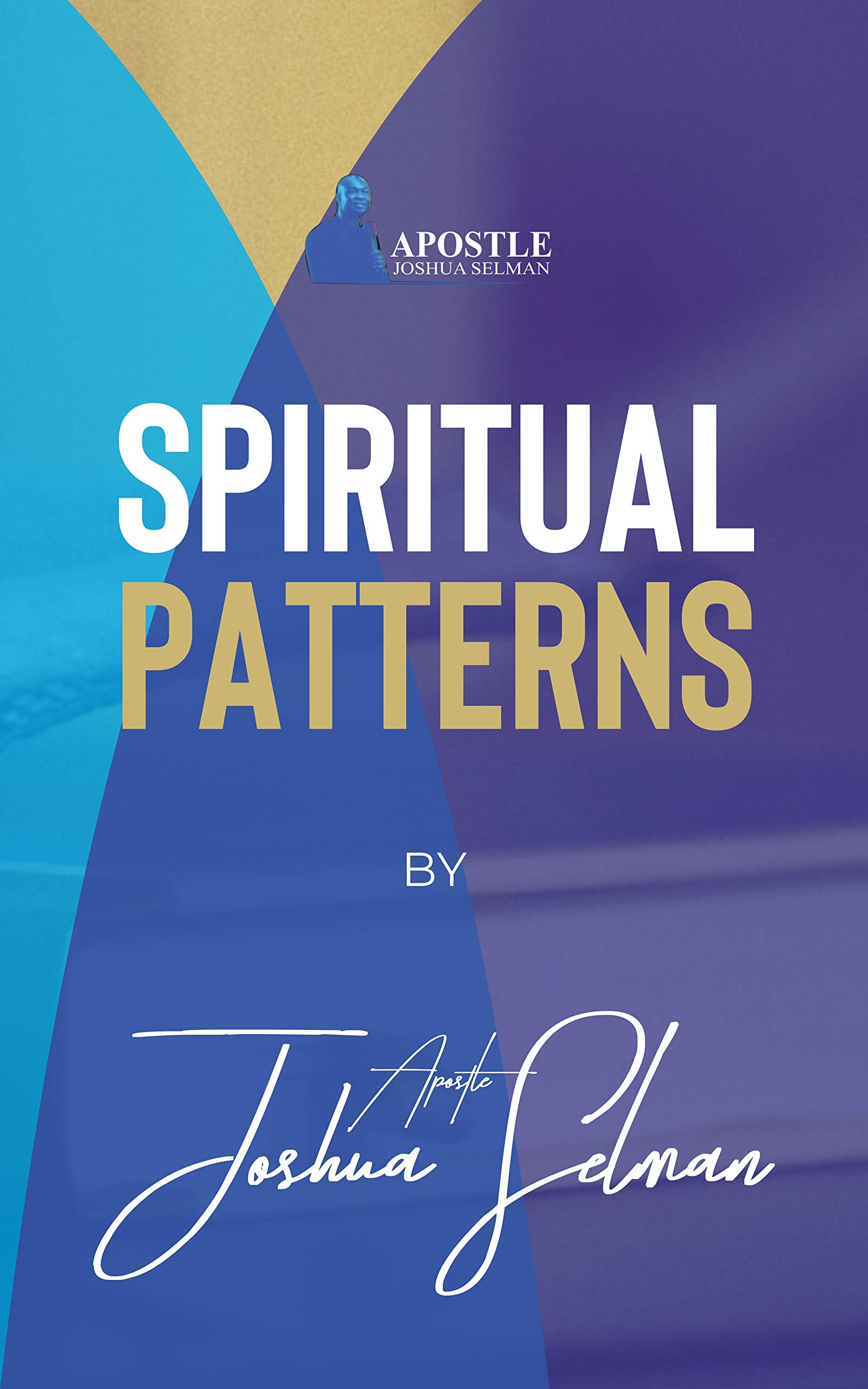 Spiritual Patterns by Joshua Selman | Goodreads