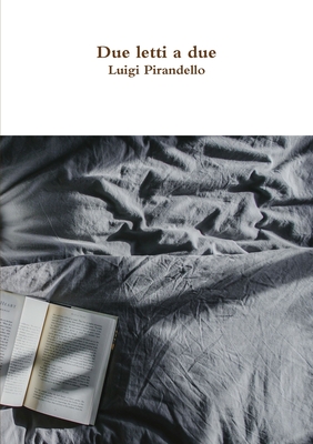 Due letti a due (Italian Edition) by Luigi Pirandello | Goodreads