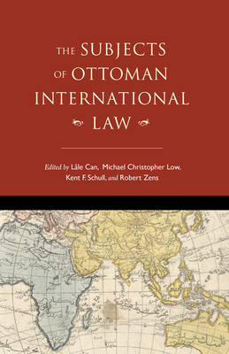 The Subjects of Ottoman International Law by Lale Can | Goodreads
