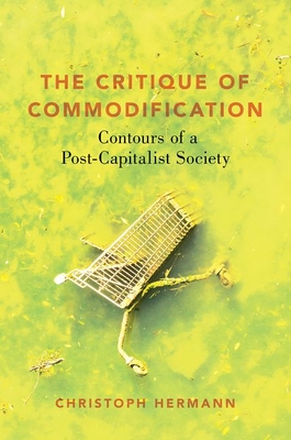 The Critique of Commodification: Contours of a Post-Capitalist Society ...