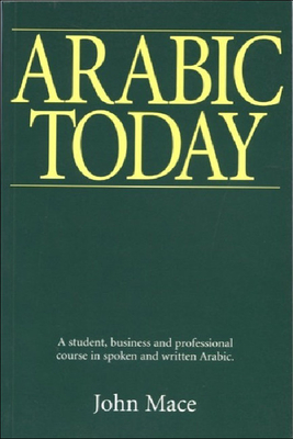 Arabic Today: A Student, Business, & Professional Course by John Mace ...