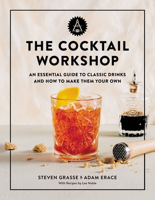 The Cocktail Workshop: An Essential Guide to Classic Drinks and How to ...