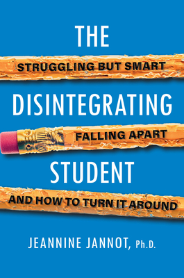 The Disintegrating Student: Struggling but Smart, Falling Apart, and ...