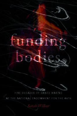 Funding Bodies: Five Decades of Dance Making at the National Endowment ...