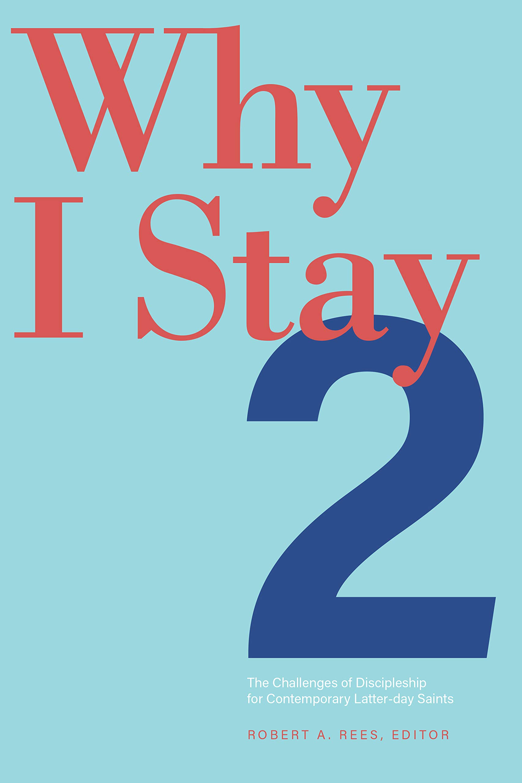 Why I Stay 2: The Challenges of Discipleship for Contemporary Latter ...