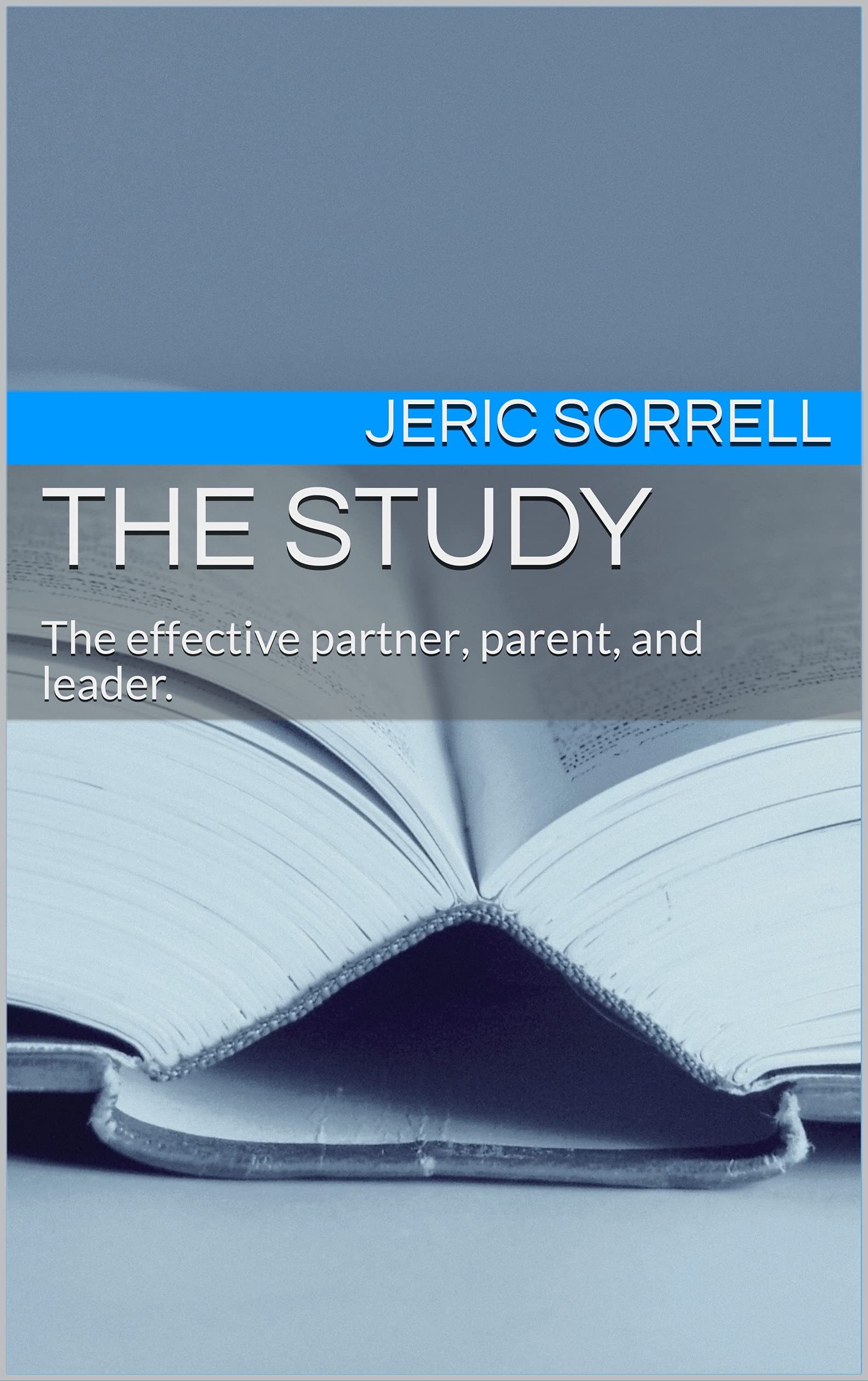 The Study: The Effective Partner, Parent, and Leader by Jeric Sorrell ...