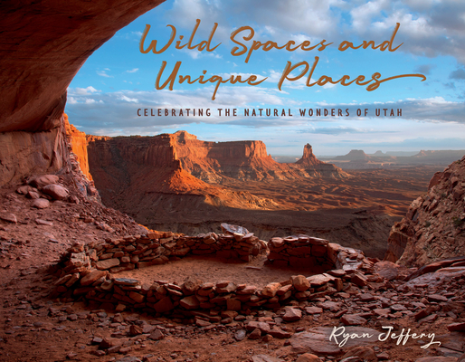 Wild Spaces and Unique Places: Celebrating the Natural Wonders of Utah ...