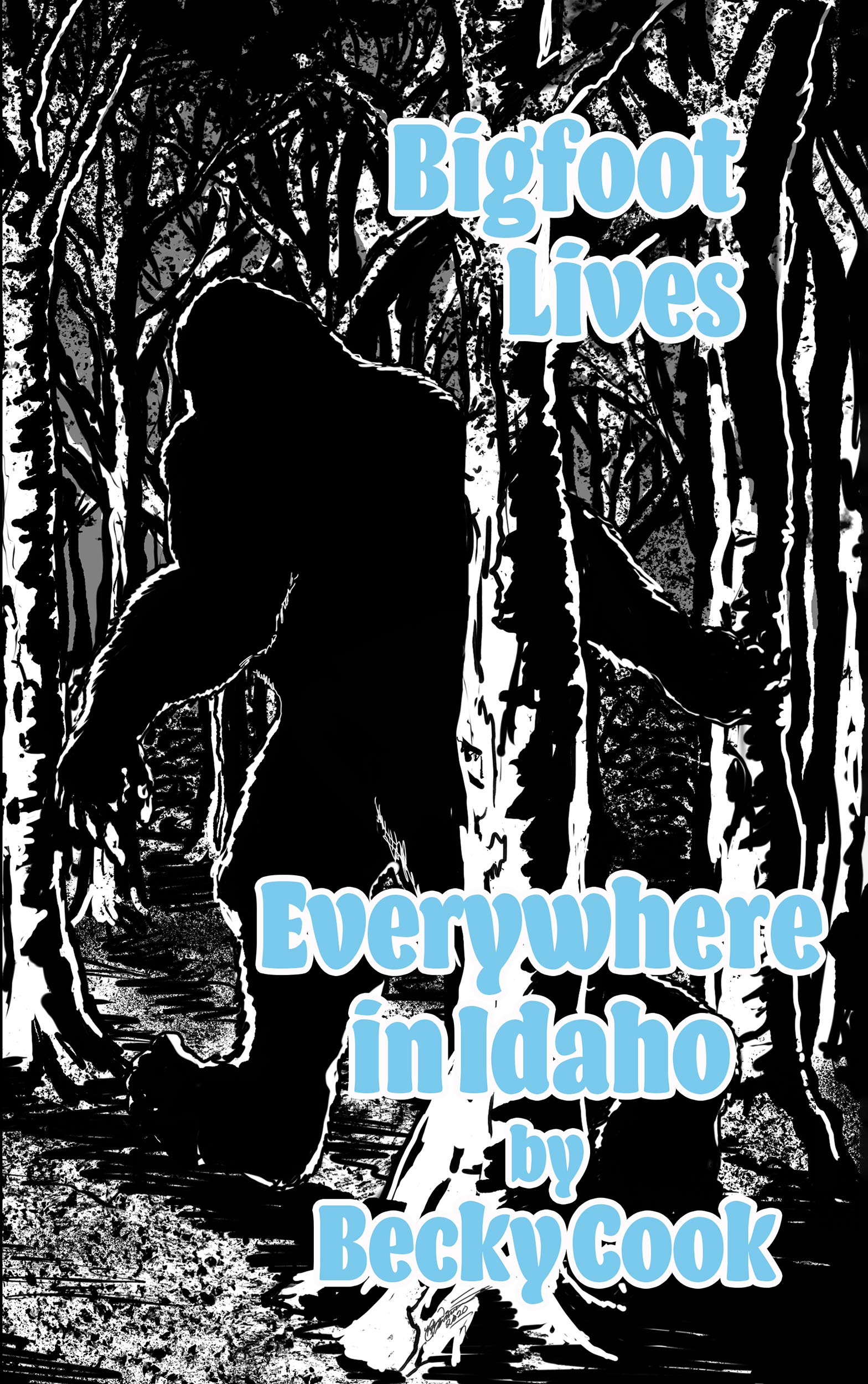Bigfoot Lives Everywhere in Idaho by Becky Cook | Goodreads