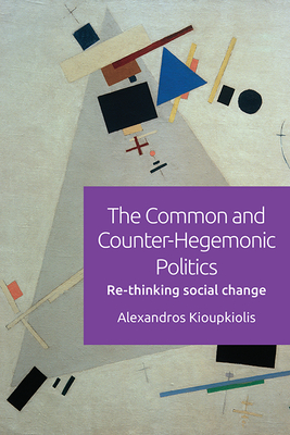 The Common and Counter-Hegemonic Politics: Re-Thinking Social Change by ...