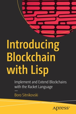 Introducing Blockchain with Lisp: Implement and Extend Blockchains with the Racket Language by ...