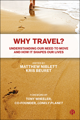Why Travel?: Understanding our Need to Move and How it Shapes our Lives ...