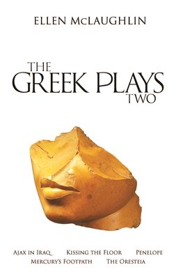 The Greek Plays 2: Ajax in Iraq, Kissing the Floor, Penelope, Mercury’s ...